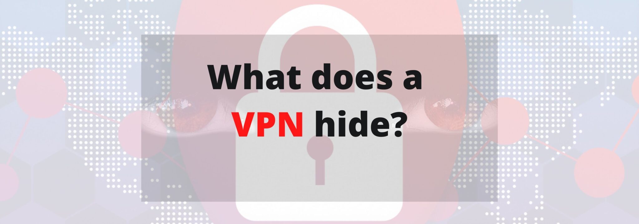 What does a VPN hide? - tech